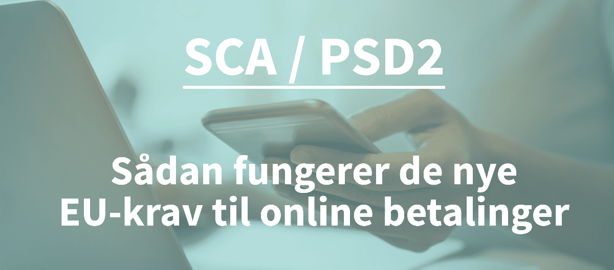 SCA og PSD2 - Sådan fungerer de nye EU-krav for betalinger